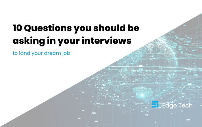 10 Questions you should be asking in your interviews - Edge Tech