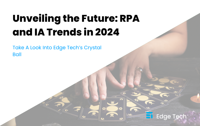 Unveiling the Future: RPA and IA Trends Dominating 2024 - Edge Tech